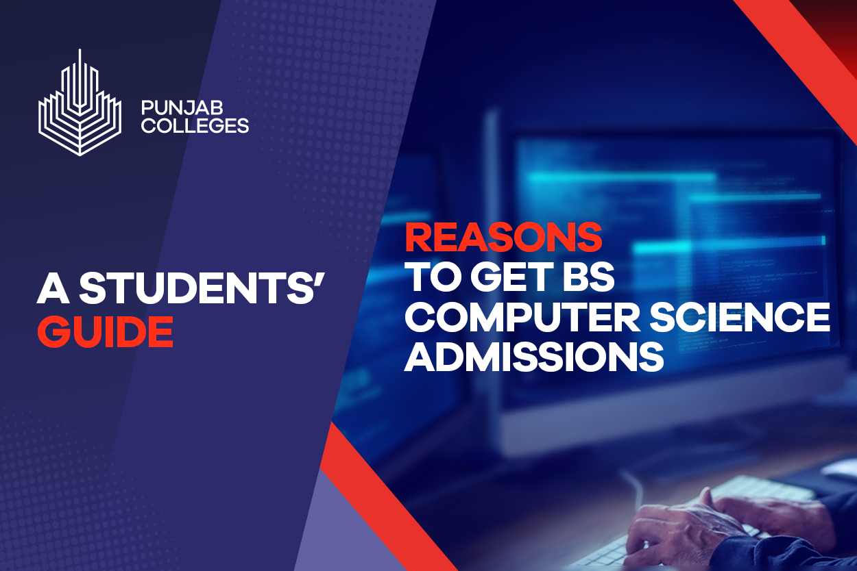 Reasons to Get BS Computer Science Admissions – A Students’ Guide ...